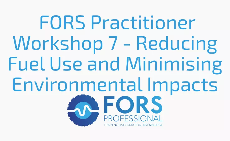 FORS Practitioner Workshop 7 - Reducing Fuel Use and Minimising ...